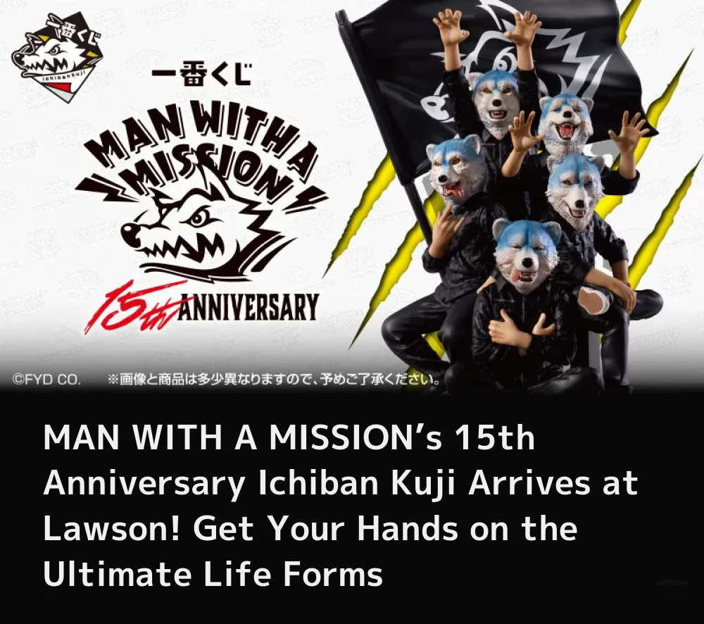 MAN WITH A MISSION's 15th Anniversary Ichiban Kuji Arrives at Lawson ...